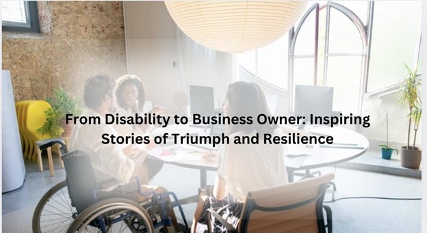 From Disability to Business Owner – DISABLED ENTREPRENEUR – DISABILITY UK